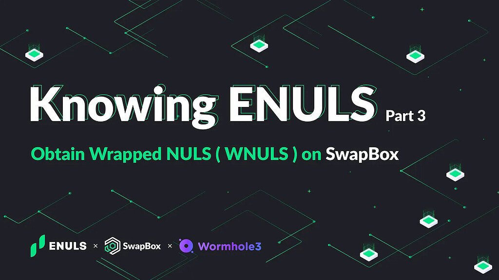 Knowing ENULS:Obtain WNULS using SwapBox - ENULS-Blog